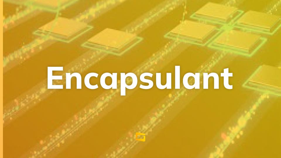 Encapsulant in Virtual Production