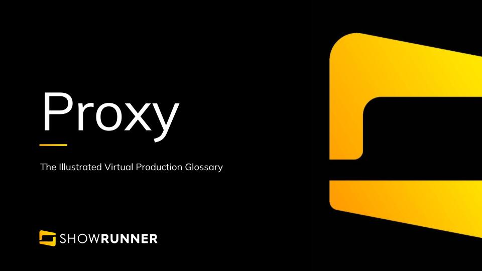 Proxy in Virtual Production